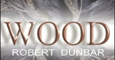Layers of Thought: Review: Wood (a novella) ~ by Robert Dunbar