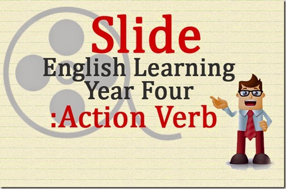 English Learning Blog: [Slide 3] English Learning Year Four: Action Verbs