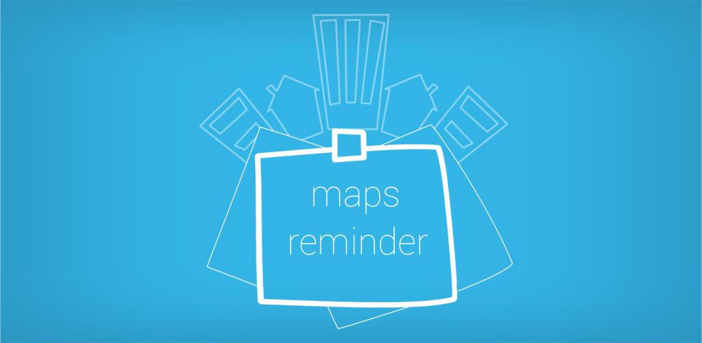 Maps Reminder - Latest version 1.4 for Android App Productivity